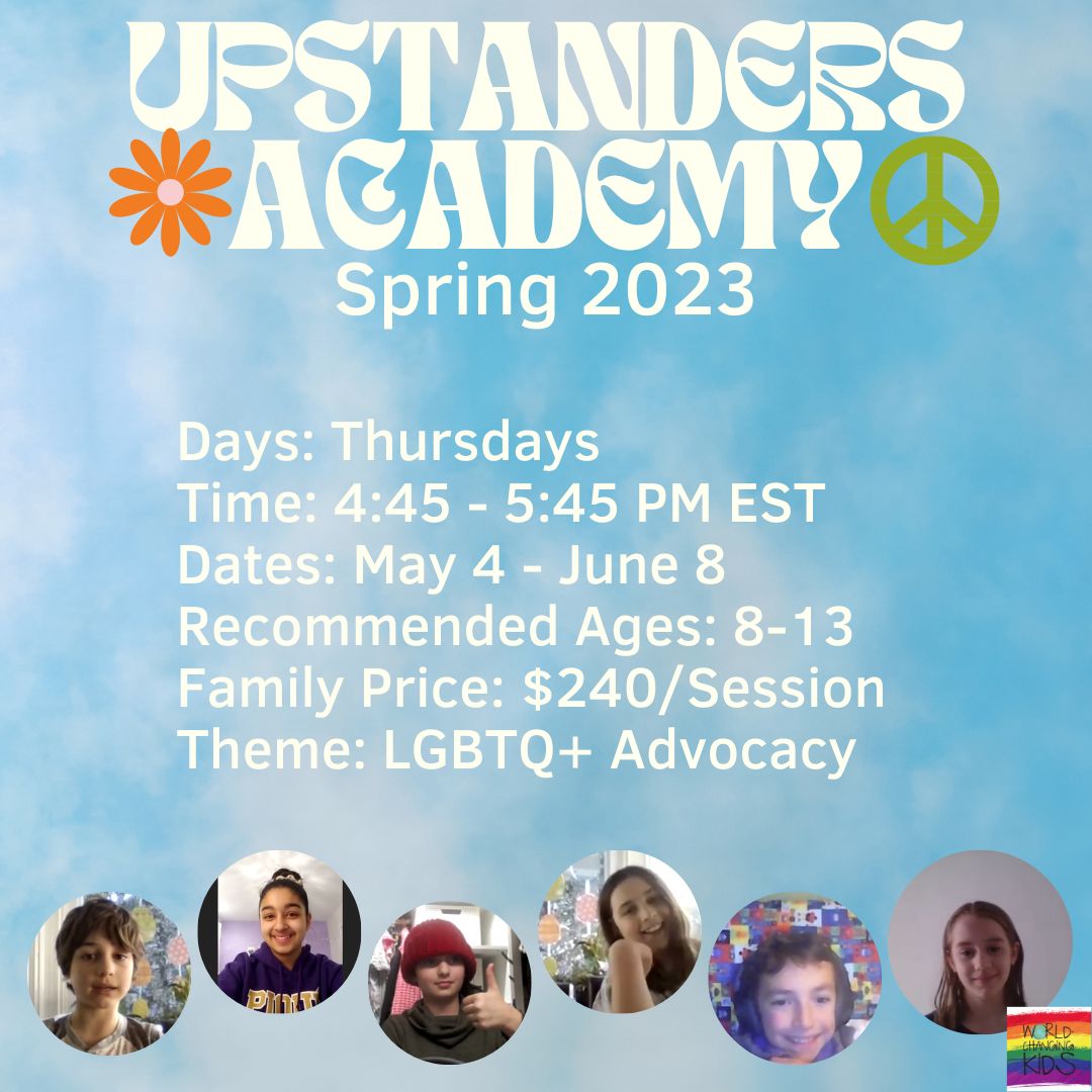 Upstanders Academy - Spring 2023 - WORLD-CHANGING KIDS